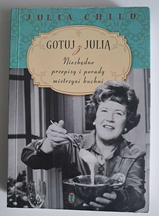 Gotuj z Julią Julia Child Warszawa Praga-Południe • OLX.pl