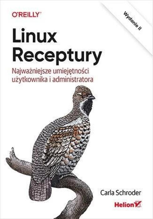 Linux. Receptury. Najważniejsze umiejętności.w.2 Helion Carla Katowice ...