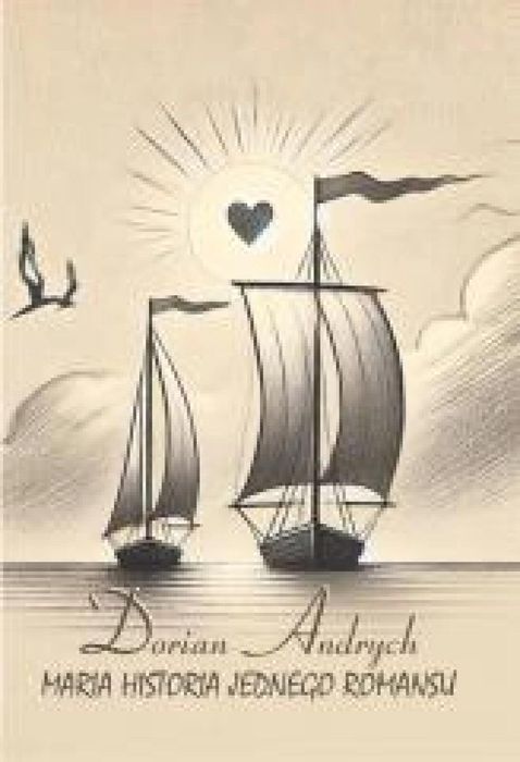 Maria historia jednego romansu Sowello Dorian Andrych Rok wydania: 202 ...