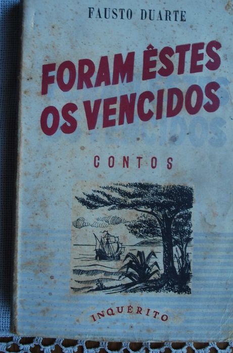 Foram Estes Os Vencidos de Fausto Duarte - 1º Edição 1945 Lordelo Do ...