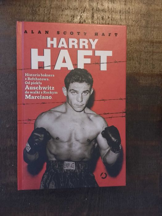 Harry Haft. Historia boksera z Bełchatowa. Od piekła Auschwitz ...