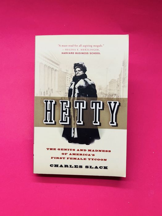 HETTY The Genius and Madness of America's First Female Tycoon ...