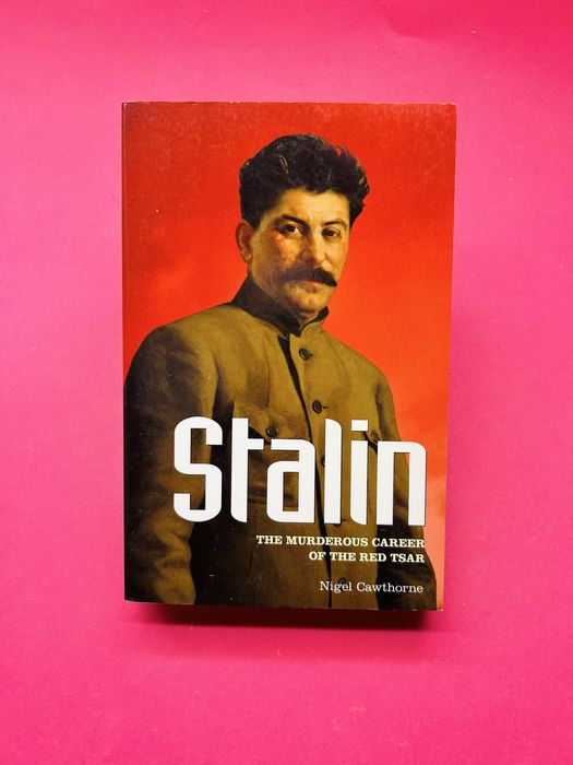 Stalin THE MURDEROUS CAREER OF THE RED TSAR Nigel Cawthorne Carcavelos ...