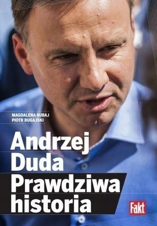 Andrzej Duda. Prawdziwa Historia Magdalena Rubaj, Piotr Bugajski ...